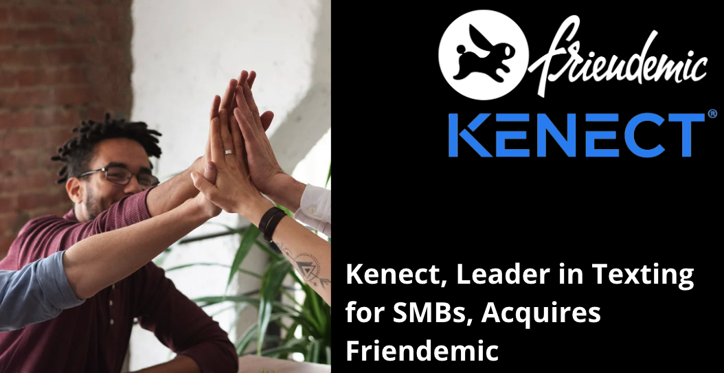 Kenect, Leader in Texting for SMBs, Acquires Friendemic